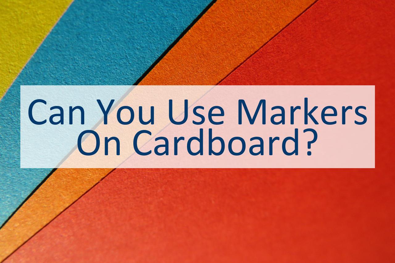 Can You Use Markers On Cardboard CanYouPedia